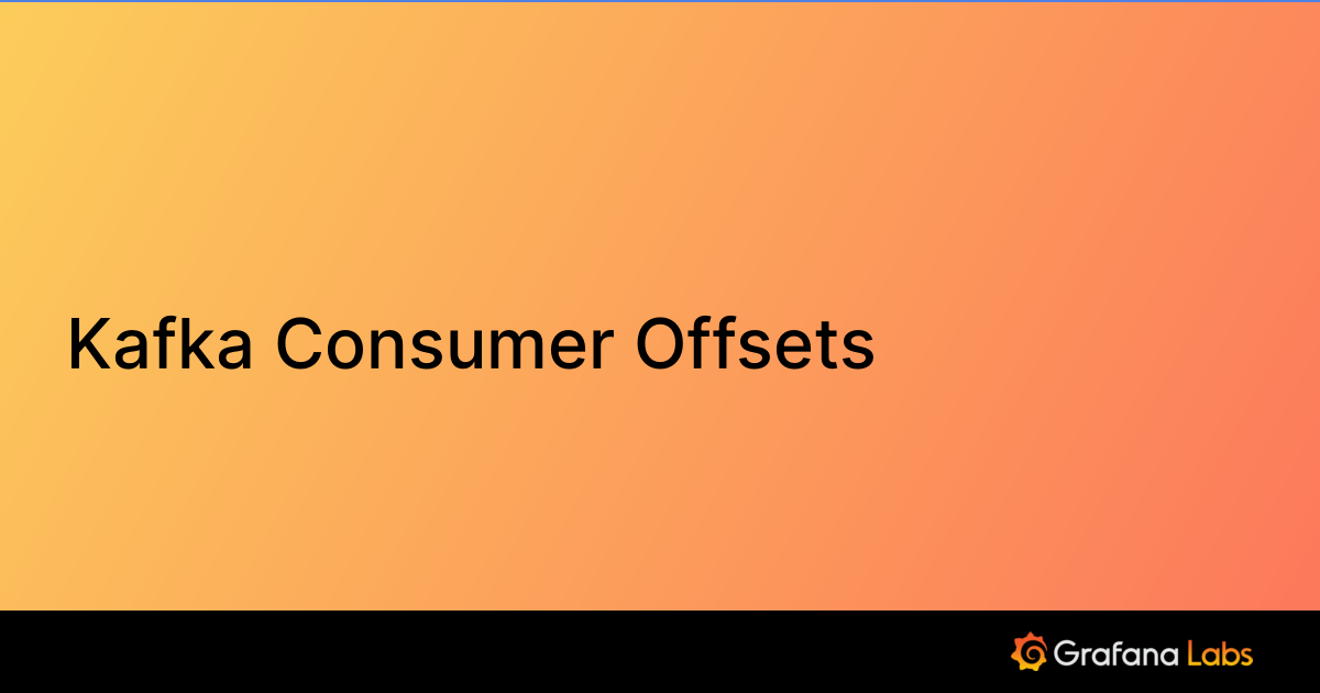 Kafka Consumer Offsets | Grafana Labs